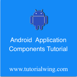 Android Application Components Explanation - Tutorialwing