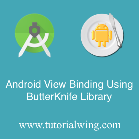 Android ButterKnife Library For View Binding With Example - Tutorialwing